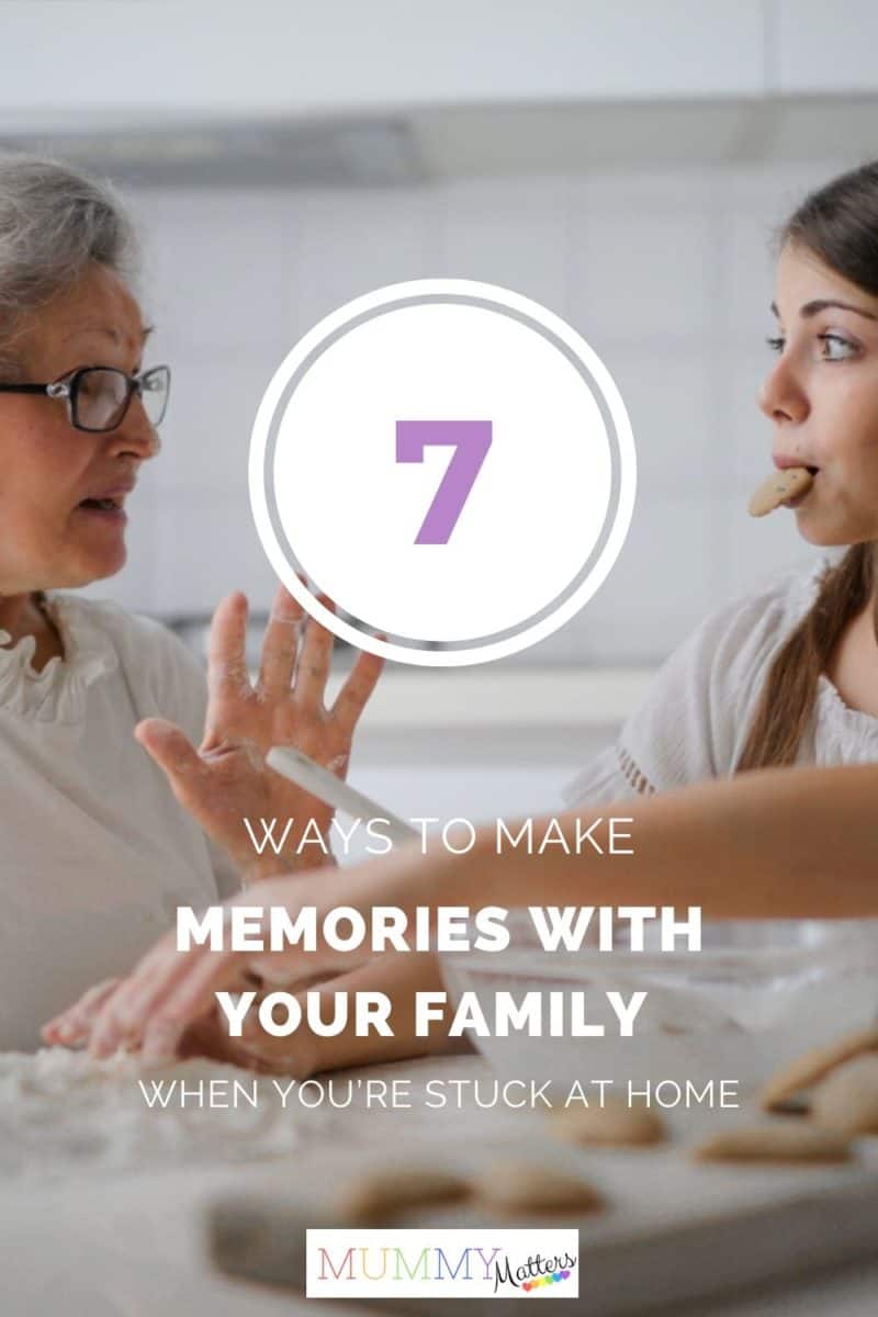 7 Ways To Make Memories With Your Family When You’re Stuck At Home