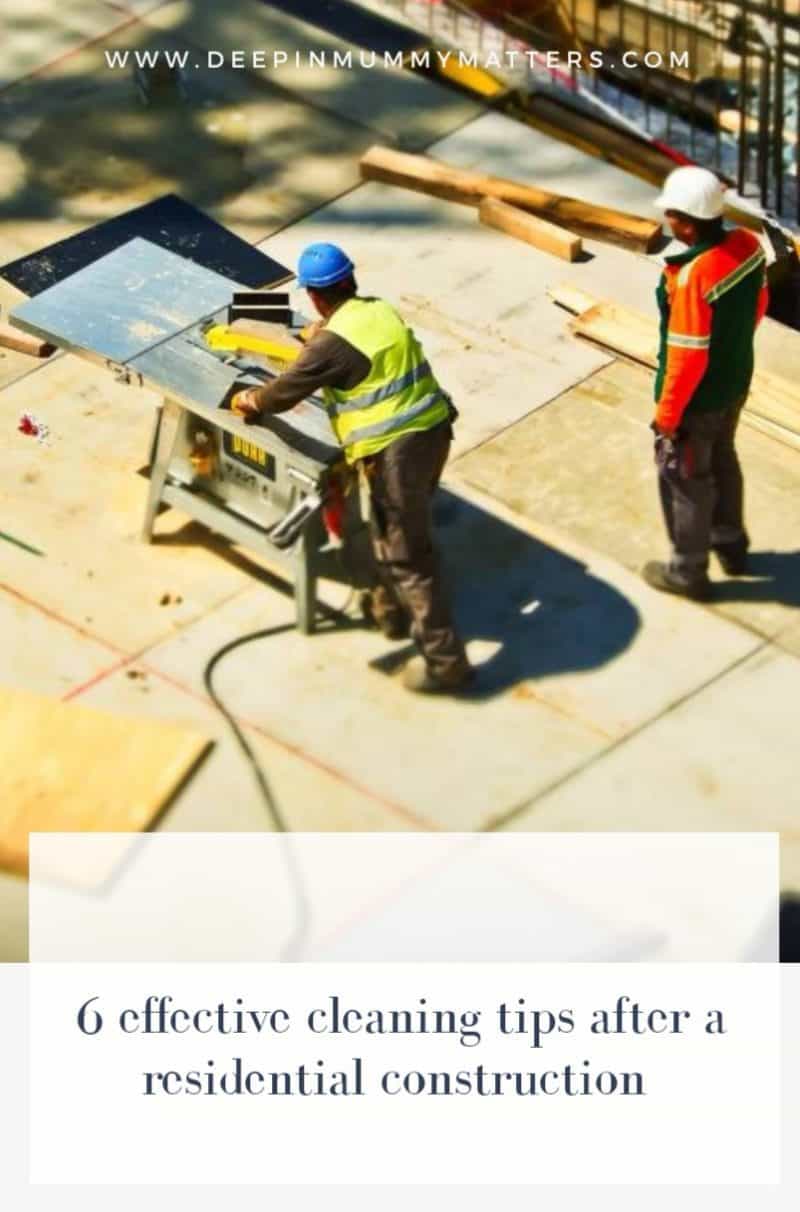 6 Effective Cleaning Tips After a Residential Construction - Mummy ...