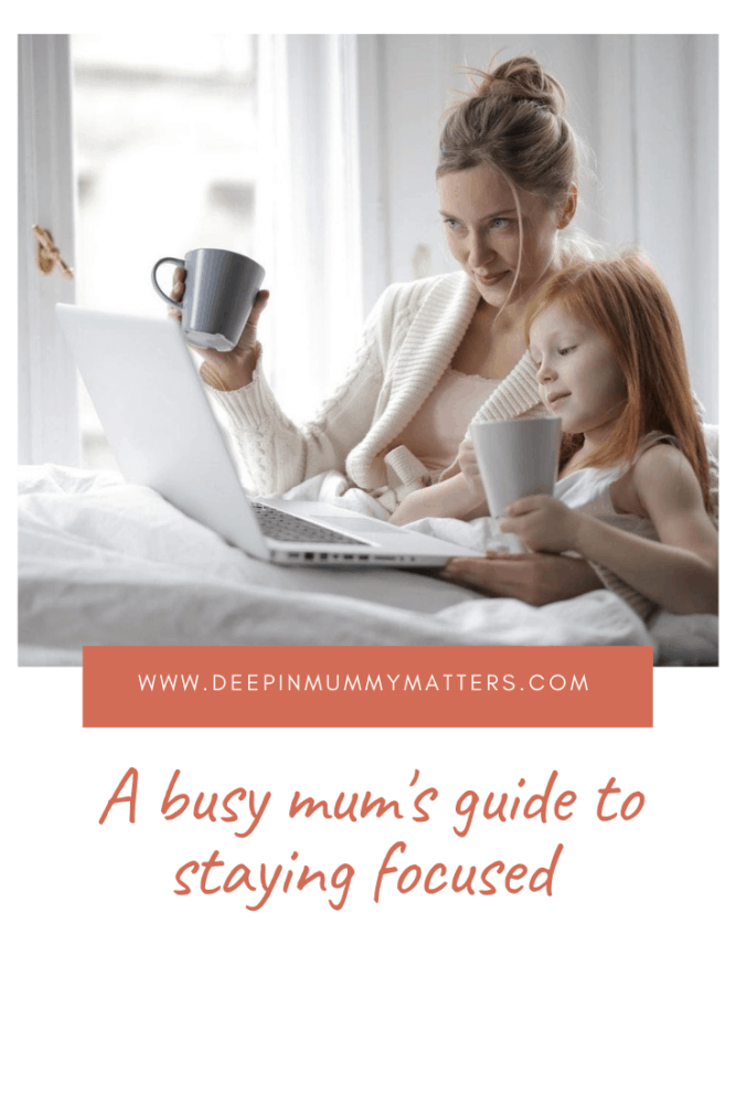 A Busy Mum’s Guide to Staying Focused - Mummy Matters: Parenting and ...
