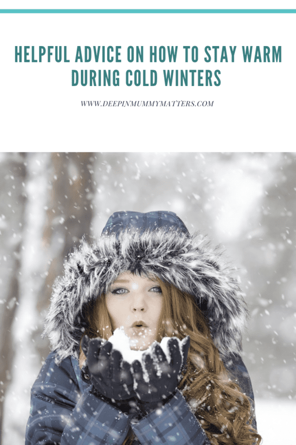 Helpful Advice On How To Stay Warm During Cold Winters