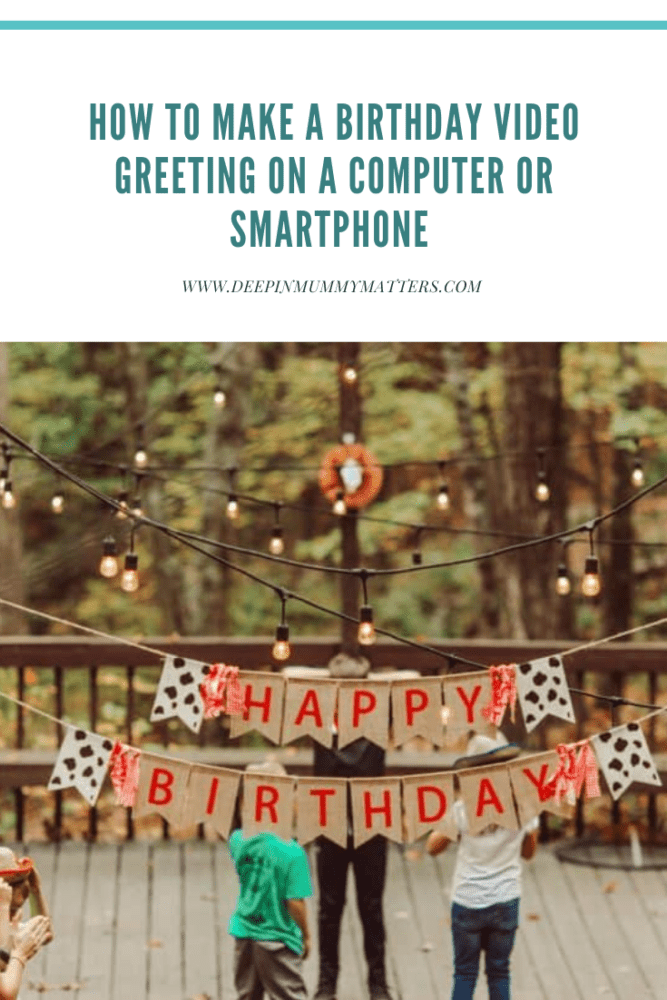 How To Make A Birthday Video Greeting On A Computer Or Smartphone