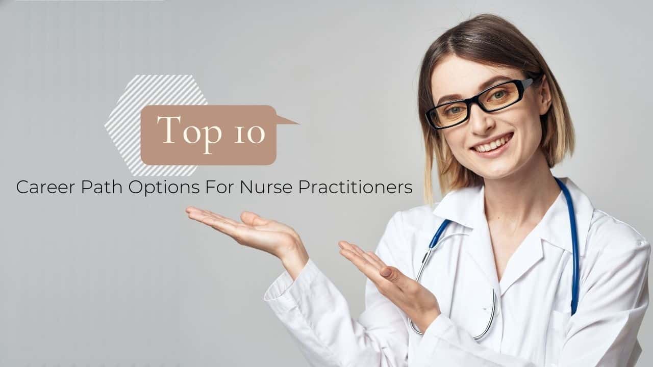 Top 10 Career Path Options For Nurse Practitioners - Mummy Matters ...
