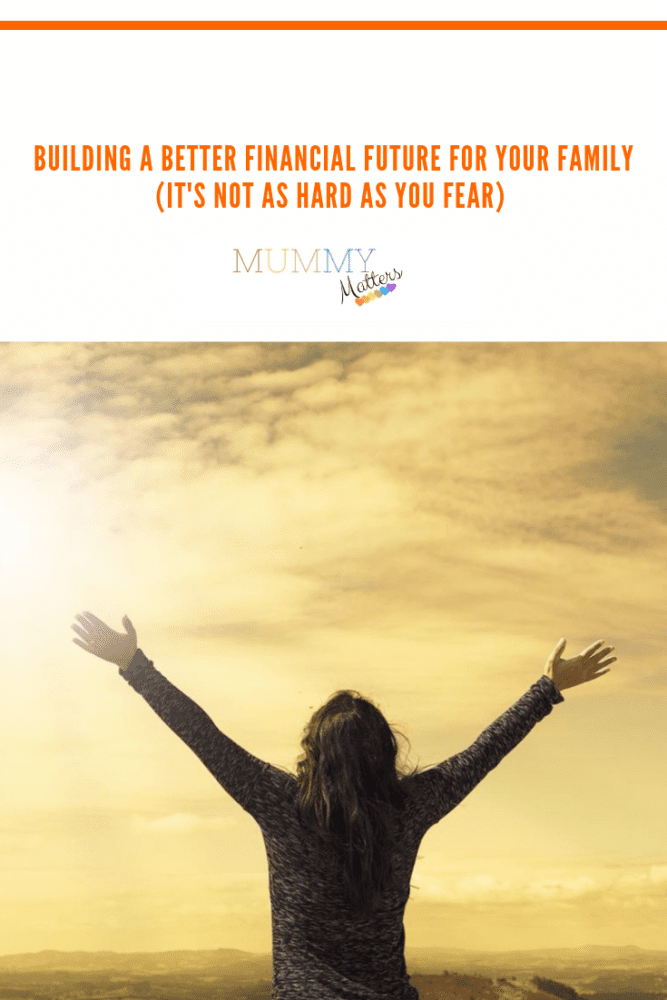 Building A Better Financial Future For Your Family (It’s Not As Hard As ...