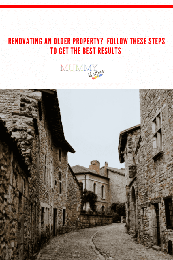 Renovating An Older Property? Follow These Steps To Get The Best Results