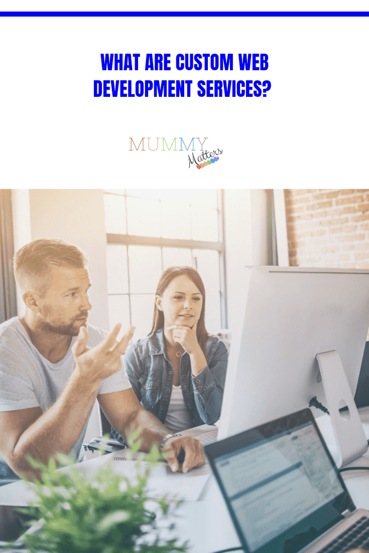 What are custom web development services? - Mummy Matters: Parenting ...