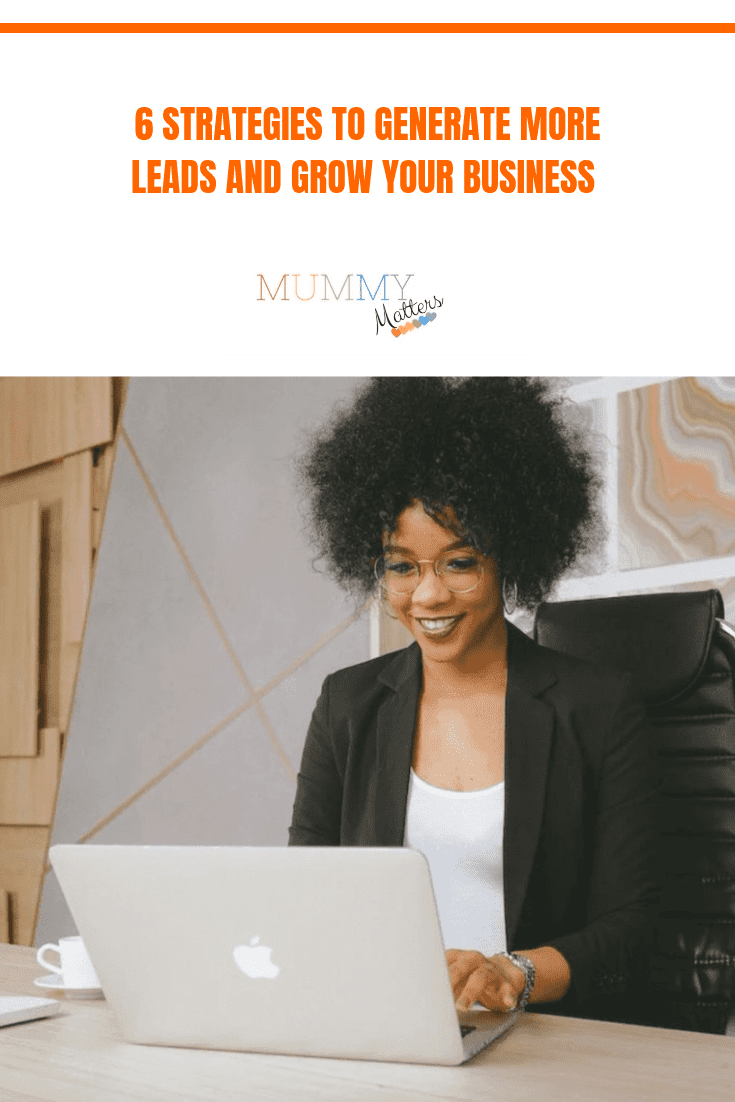6 Strategies To Generate More Leads And Grow Your Business